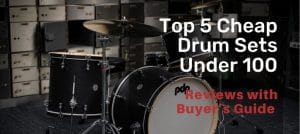 Top 5 Cheap Drum Sets Under 100 (with Buyer’s Guide)